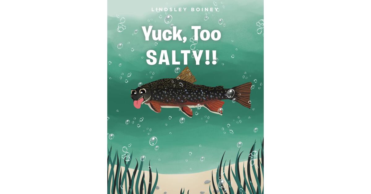 Lindsley Boiney’s New Book, "Yuck, Too SALTY!!" is an Educational Tale ...