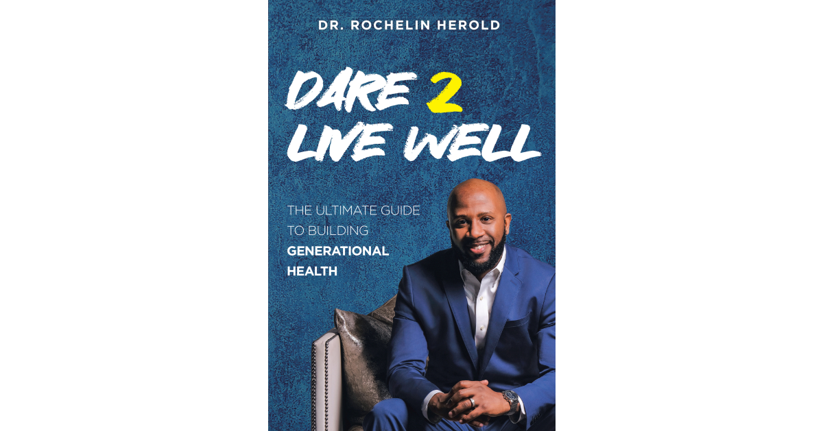 Author Dr. Rochelin Herold’s New Book, “Dare 2 Live Well: The Ultimate ...