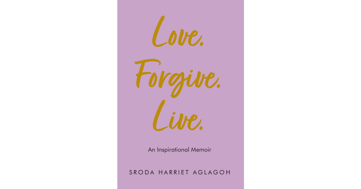 Author Sroda Harriet Aglagoh’s New Book, “Love. Forgive. Live.: An ...