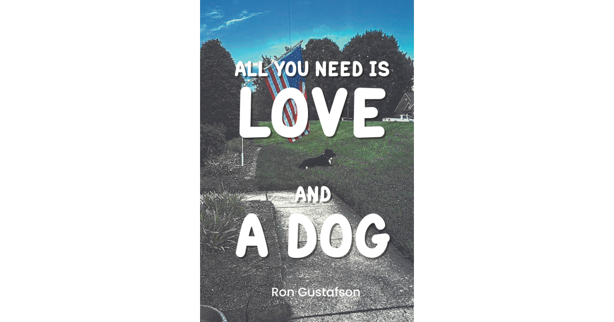 Author Ron Gustafson’s New Book, "All You Need Is Love and a Dog," is a ...