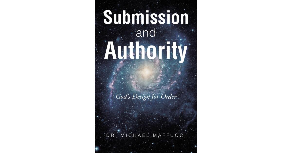 Dr. Michael Maffucci’s Newly Released "Submission and Authority: God’s ...