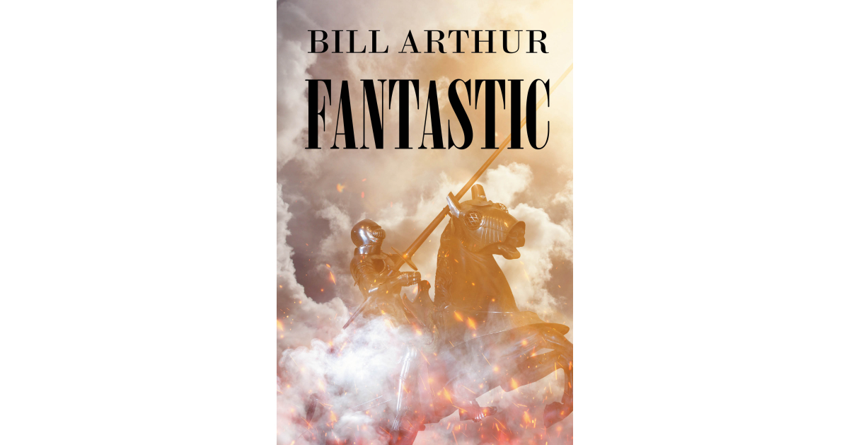 Author Bill Arthur’s New Book, "Fantastic," is a Riveting and ...