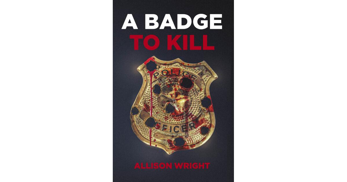 Author Allison Wright’s New Book, "A Badge to Kill," is a Powerful and ...