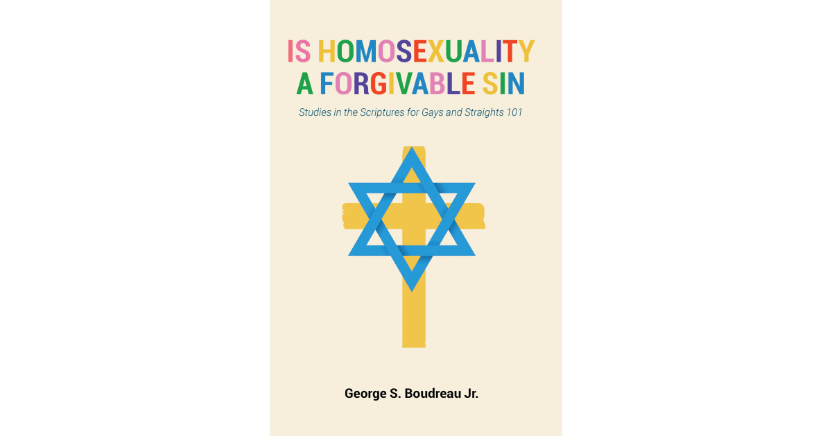 George S. Boudreau Jr.’s Newly Released "Is Homosexuality a Forgivable ...