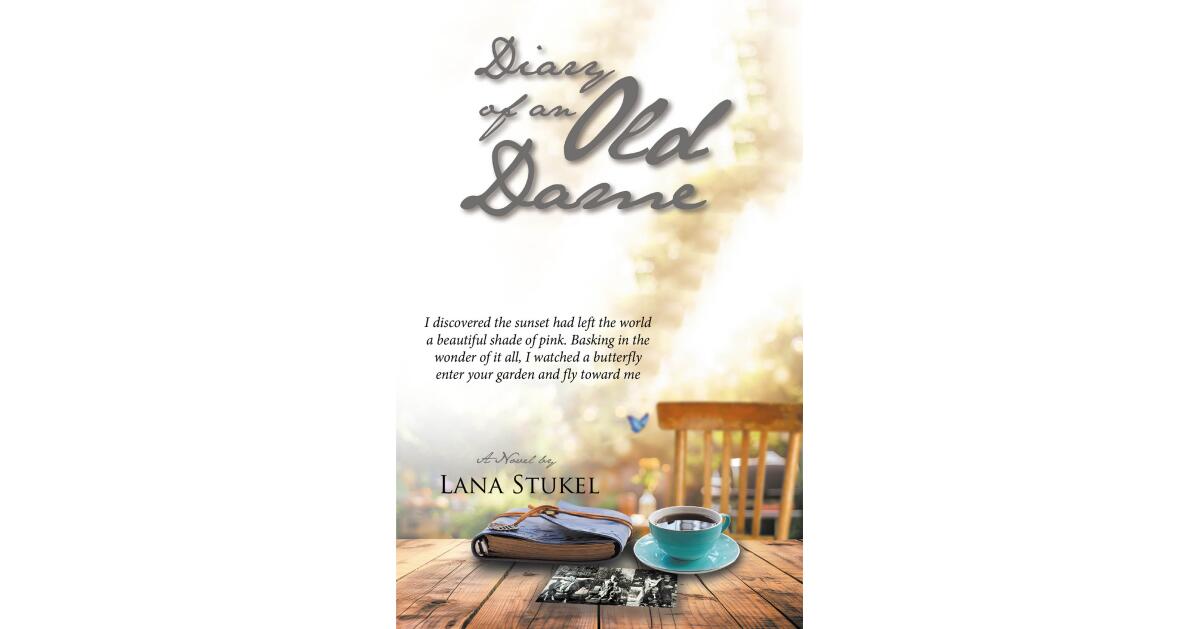 Lana Stukel’s Newly Released "Diary of an Old Dame" is a Heartfelt and ...