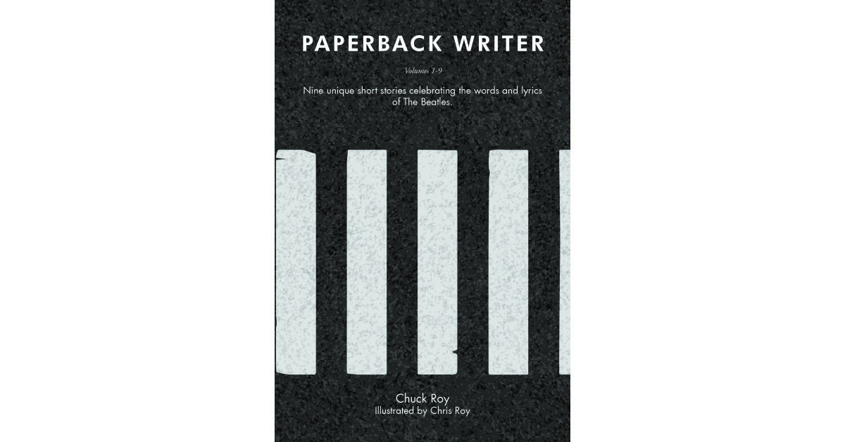 Chuck Roy’s New Book, “Paperback Writer: Nine unique short stories ...