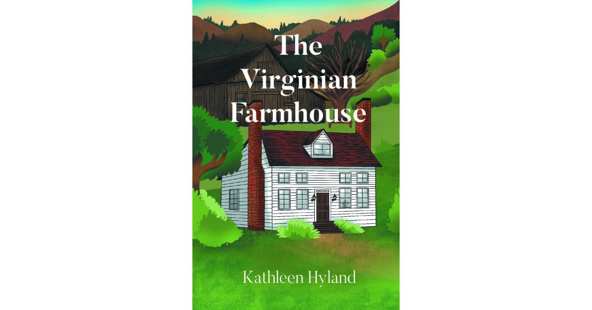 Author Kathleen Hyland’s New Book, "The Virginian Farmhouse," Follows a ...