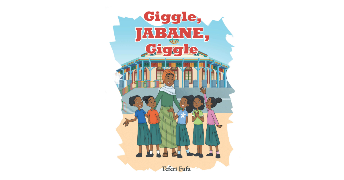 Author Teferi Fufa’s New Book, "Giggle, Jabane, Giggle," Follows a Young Girl Who Must Find a ...