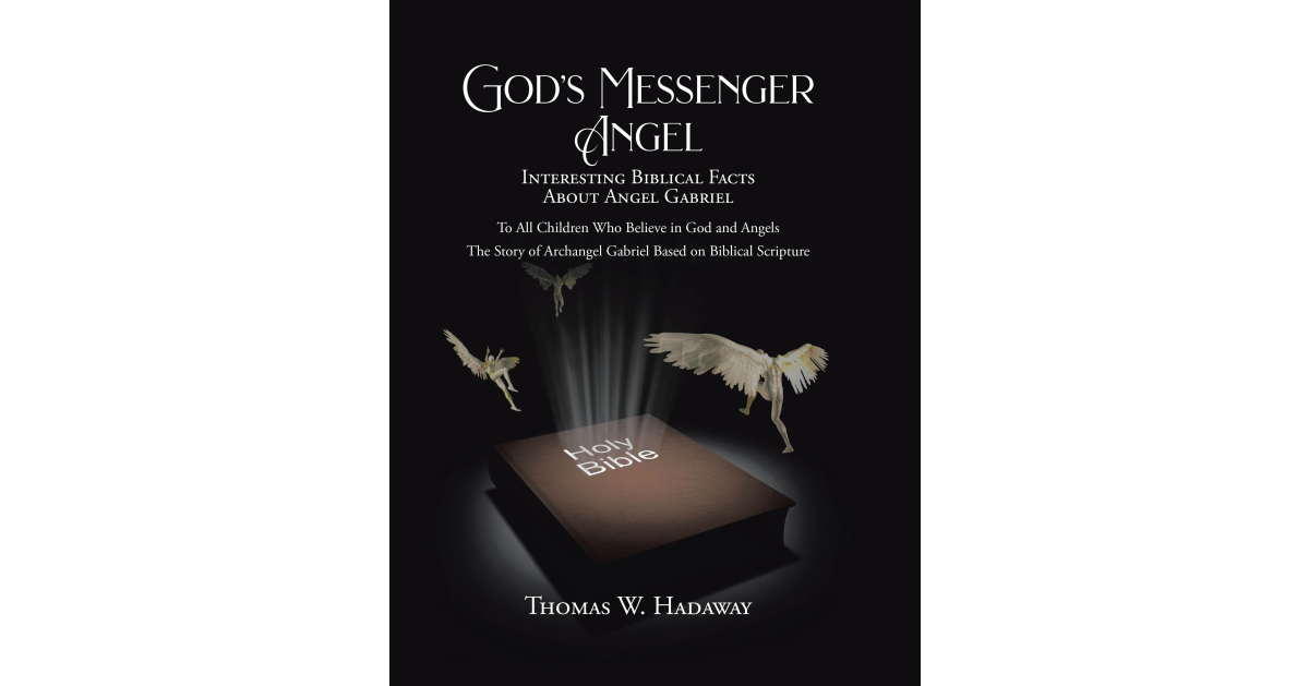 Thomas W. Hadaway’s Newly Released "God’s Messenger Angel" is an ...