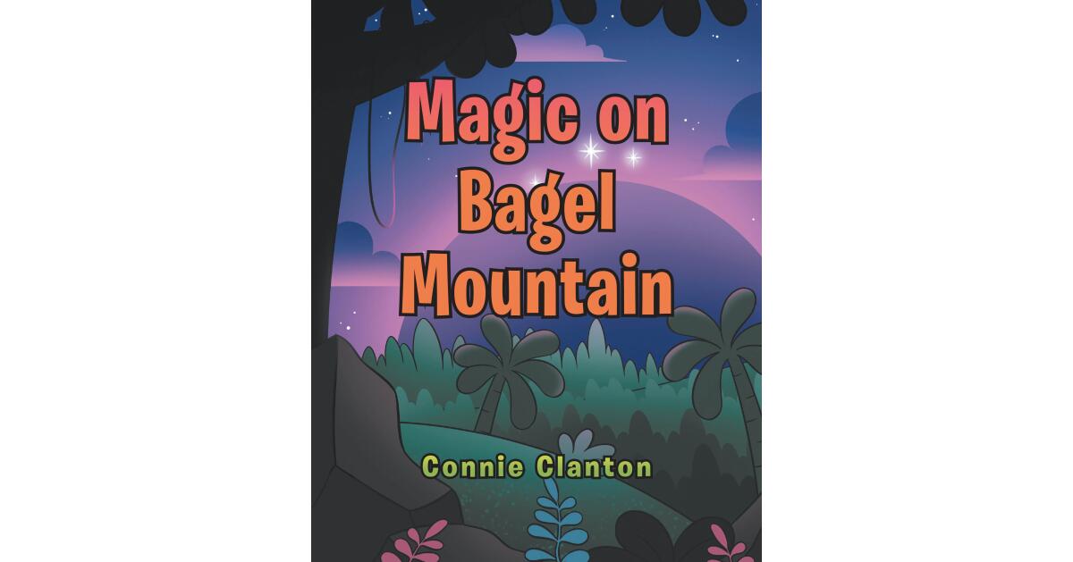 Author Connie Clanton’s New Book, "Magic on Bagel Mountain," is a ...