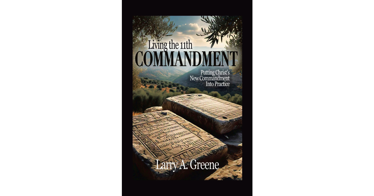 Author Larry A. Greene’s New Book, “LIVING THE 11TH COMMANDMENT,” is a ...