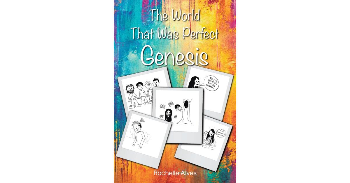 Rochelle Alves’s Newly Released "The World That Was Perfect Genesis" is ...