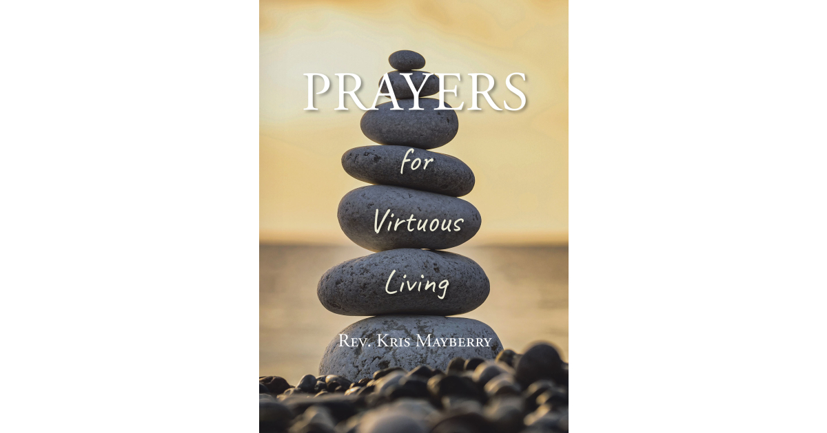 Rev. Kris Mayberry’s Newly Released “PRAYERS for Virtuous Living” is a ...
