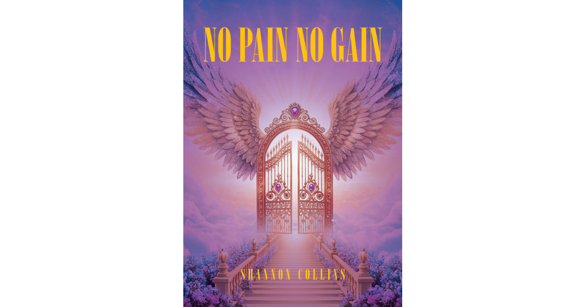 Shannon Collins’s Newly Released "No Pain No Gain" is a Powerful Guide to Embracing Trials as a ...