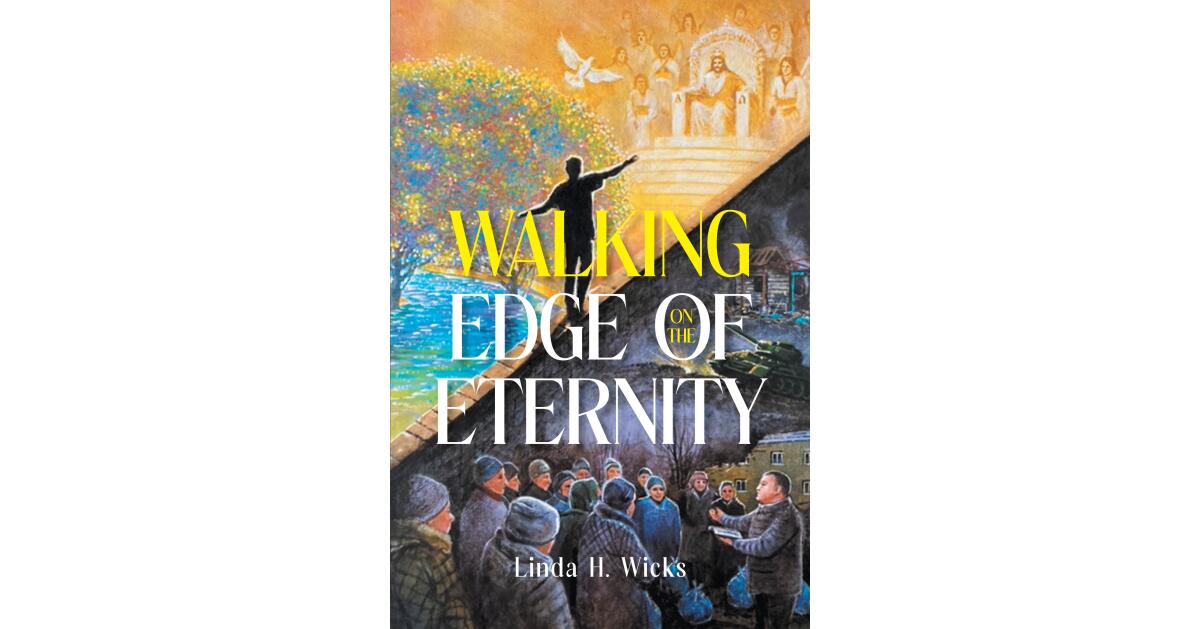 Author Linda H. Wicks’s New Book, "Walking on the Edge of Eternity," is ...