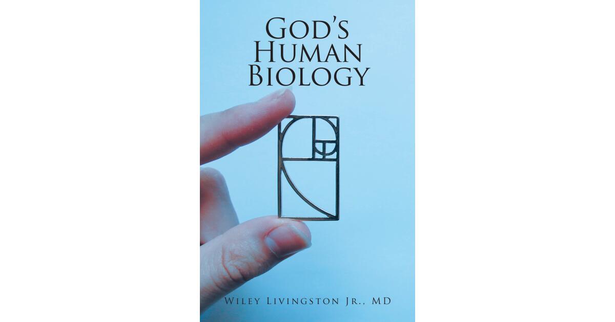 Author Wiley Livingston Jr., MD’s New Book, “God’s Human Biology ...
