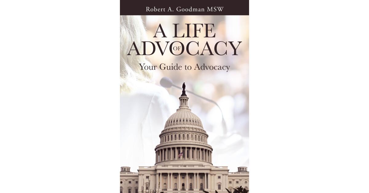 Author Robert A. Goodman MSW’s New Book, “A Life of Advocacy: Your ...