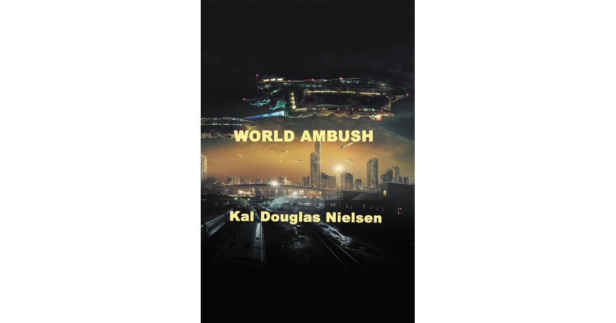 Kal Douglas Nielsen’s New Book, "World Ambush," is a Gripping Sci-Fi ...