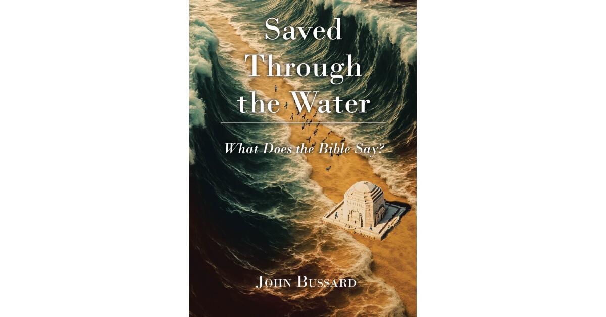 John Bussard’s Newly Released "Saved Through the Water: What Does the ...