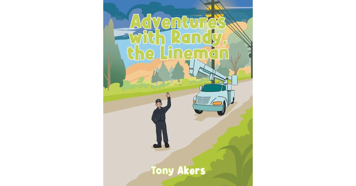 Tony Akers’s Newly Released “Adventures with Randy, the Lineman” is a ...
