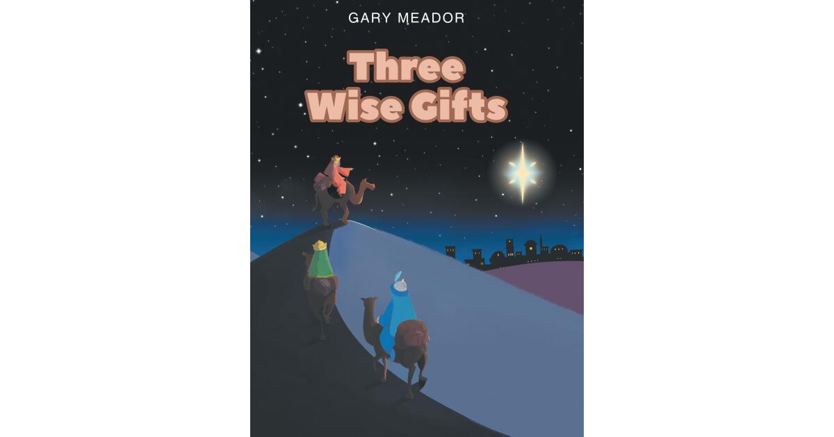 Gary Meador’s Newly Released "Three Wise Gifts" is a Heartwarming ...