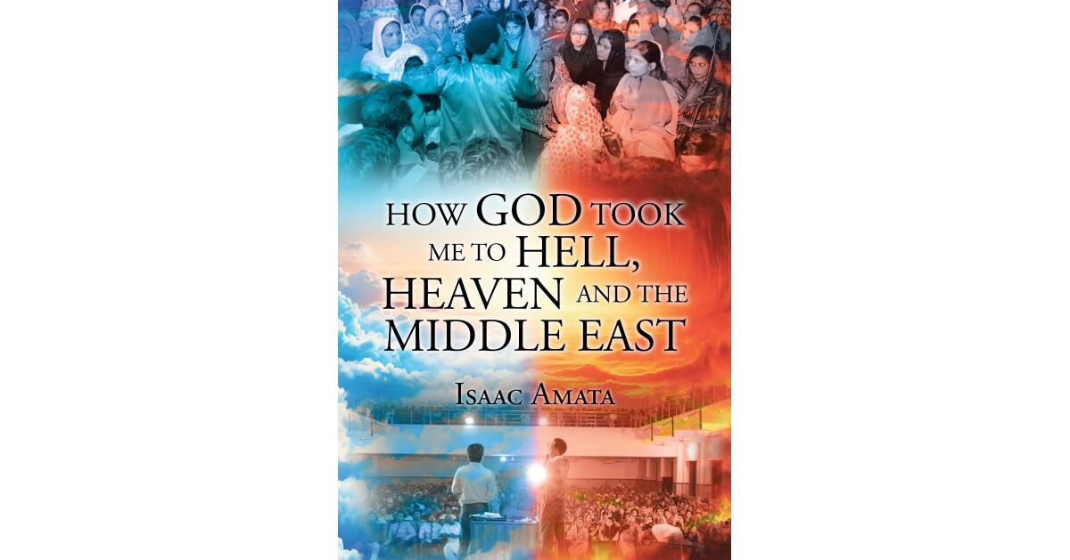 Isaac Amata’s Newly Released “HOW GOD TOOK ME TO HELL, HEAVEN AND THE ...