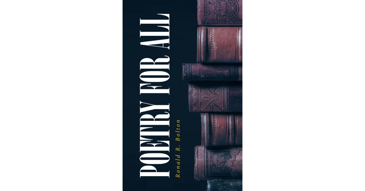 Ronald R. Bolton’s Newly Released "Poetry for All" is a Heartfelt ...