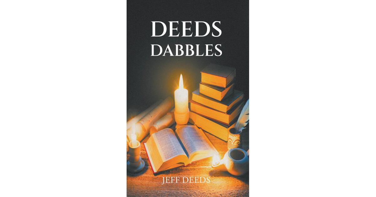 Author Jeff Deeds’s New Book, "Deeds Dabbles," is a Riveting Collection ...