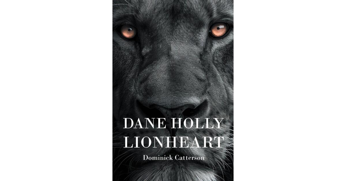 Author Dominick Catterson’s New Book, "Dane Holly: Lionheart," is a ...