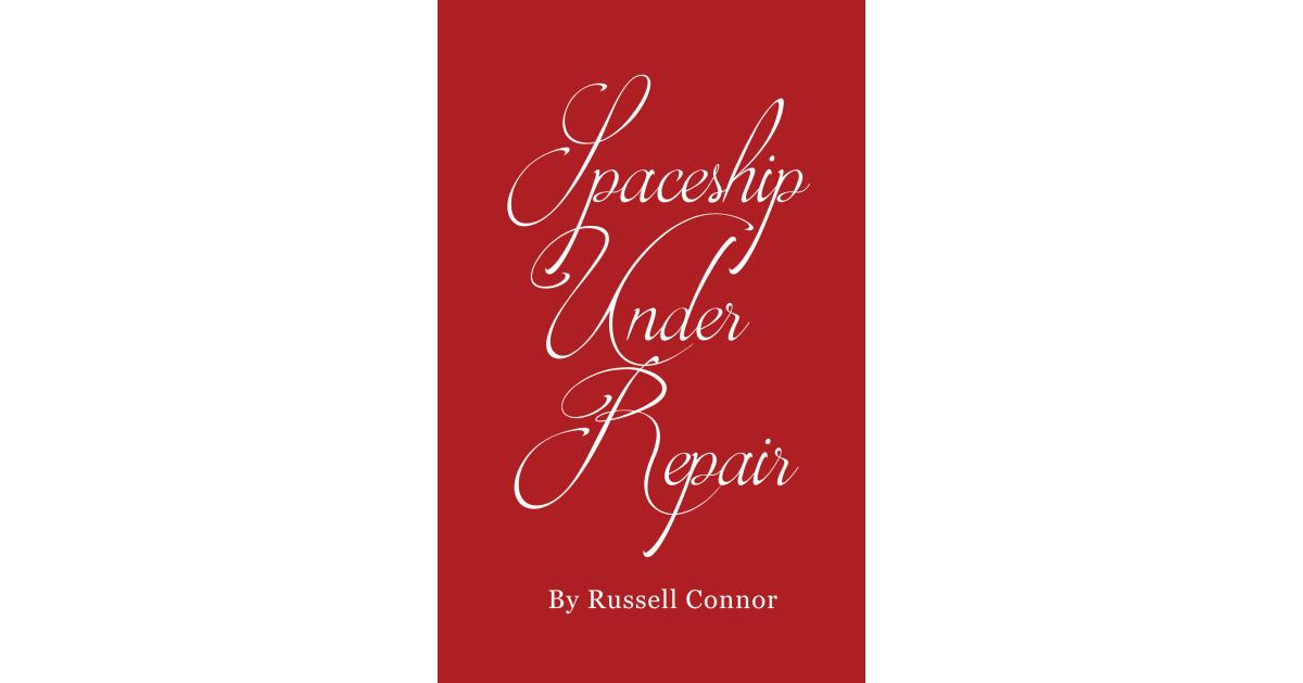 Author Russell Connor’s New Book, "Spaceship Under Repair," is a ...