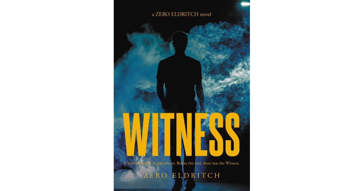 Author Zero Eldritch’s New Book, "Witness," is a Gripping Novel That ...