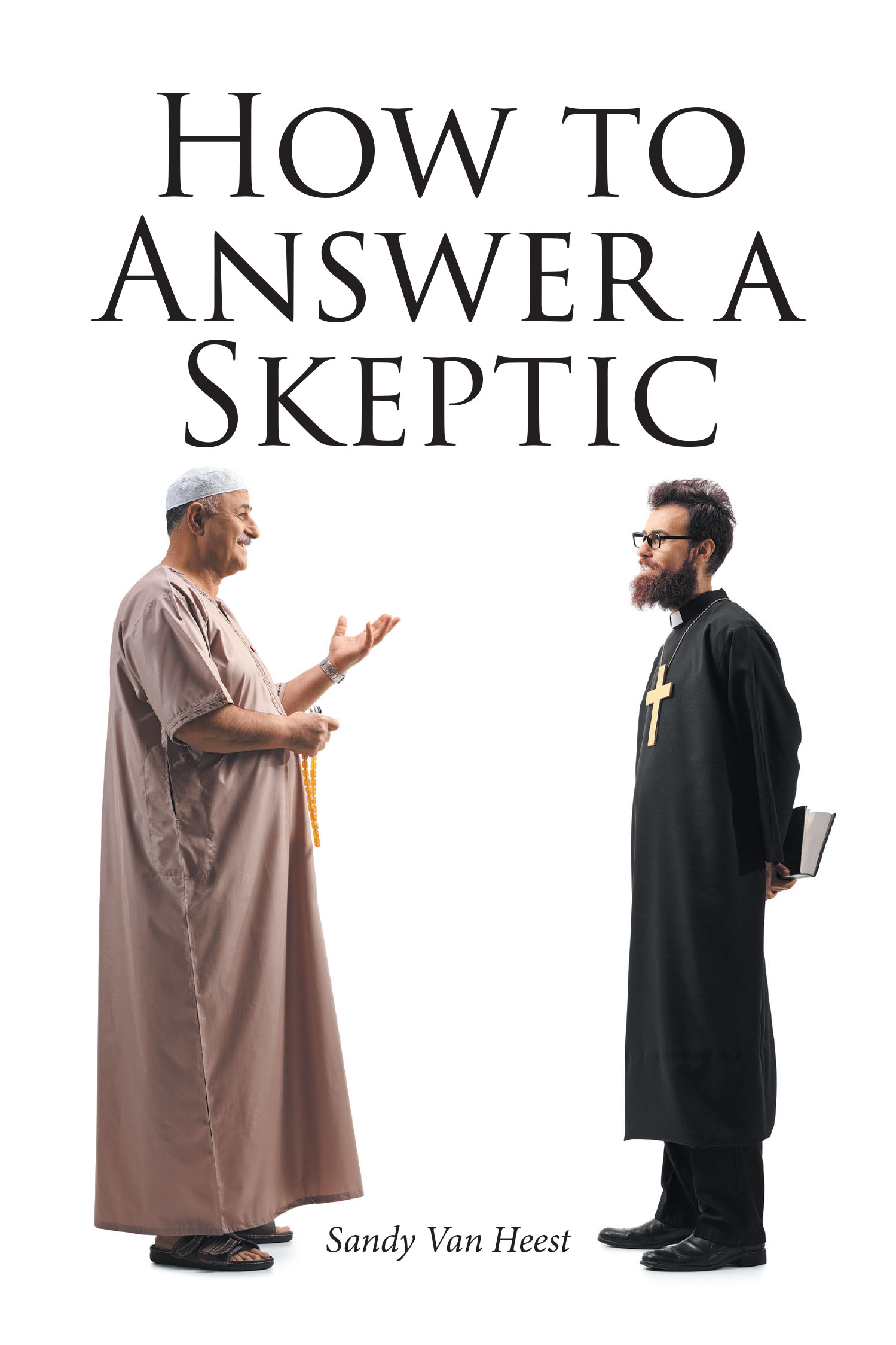 Sandy Van Heest’s Newly Released "How to Answer a Skeptic" is a ...