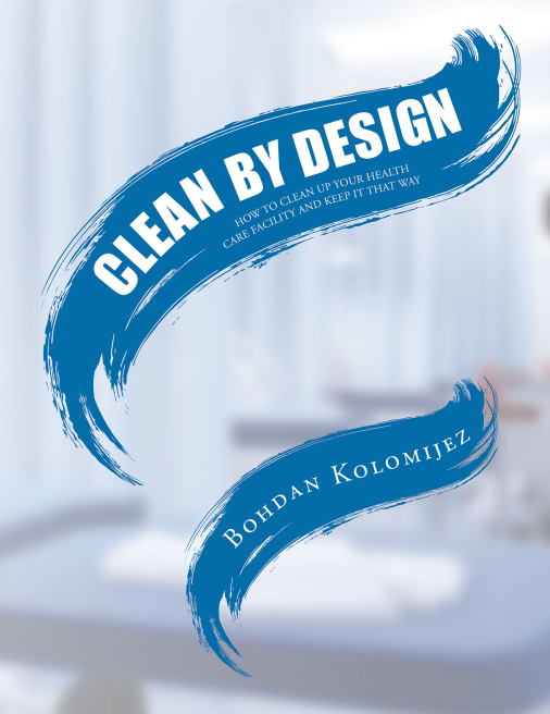 Bohdan Kolomijez’s New Book, “Clean By Design: How To Clean Up Your ...