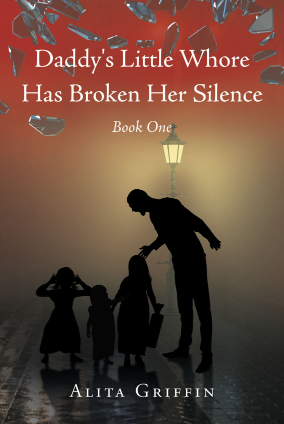 Author Alita Griffin’s New Book, "Daddy's Little Whore Has Broken Her Silence," is a Profound ...