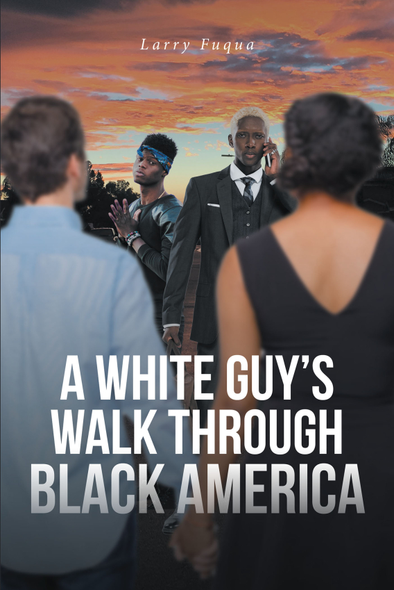 Larry Fuqua’s New Book, "A White Guy’s Walk Through Black America," is ...